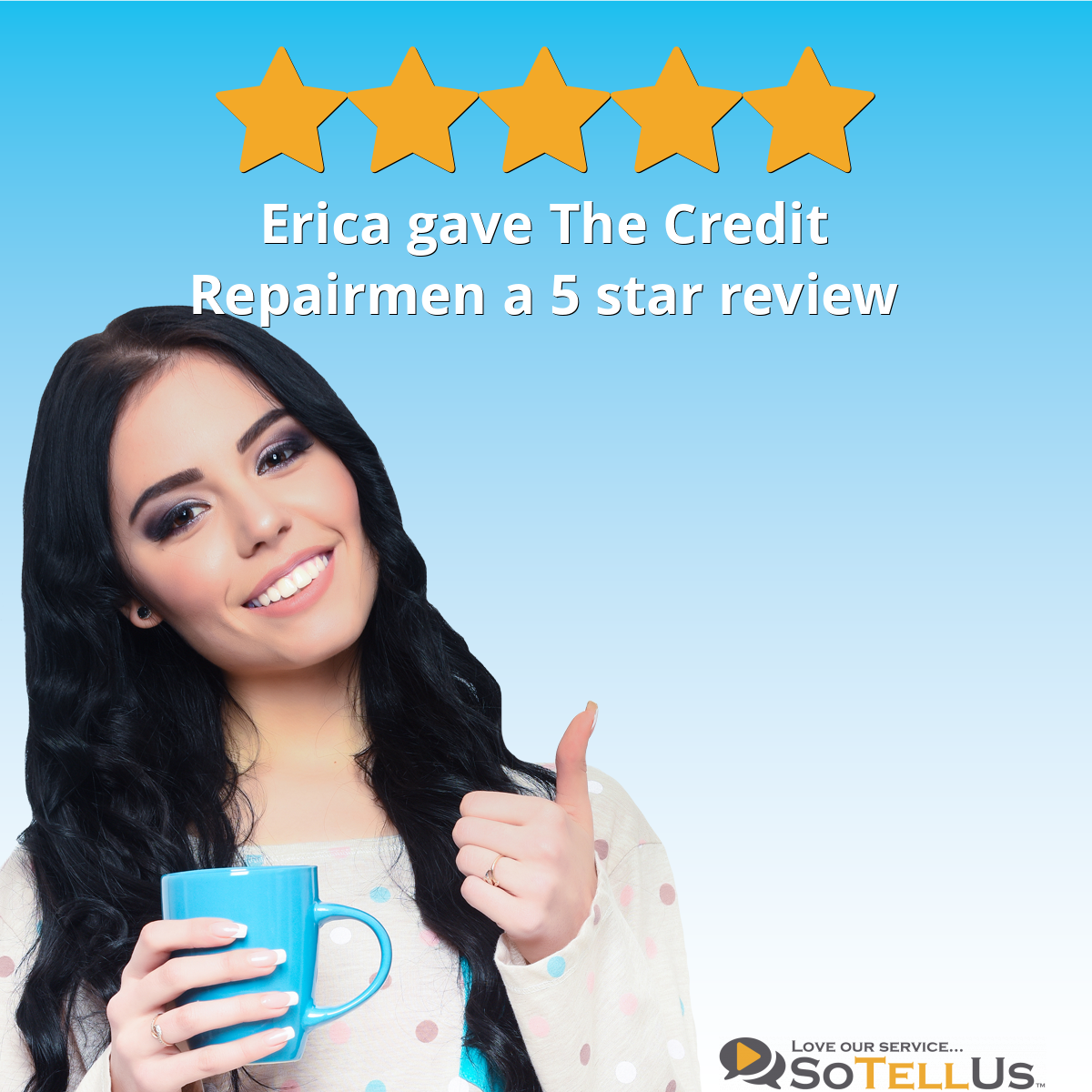 Erica R gave The Credit Repairmen a 5 star review on SoTellUs