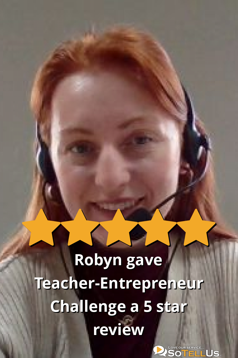 Robyn K gave Teacher-Entrepreneur Challenge a 5 star review on SoTellUs