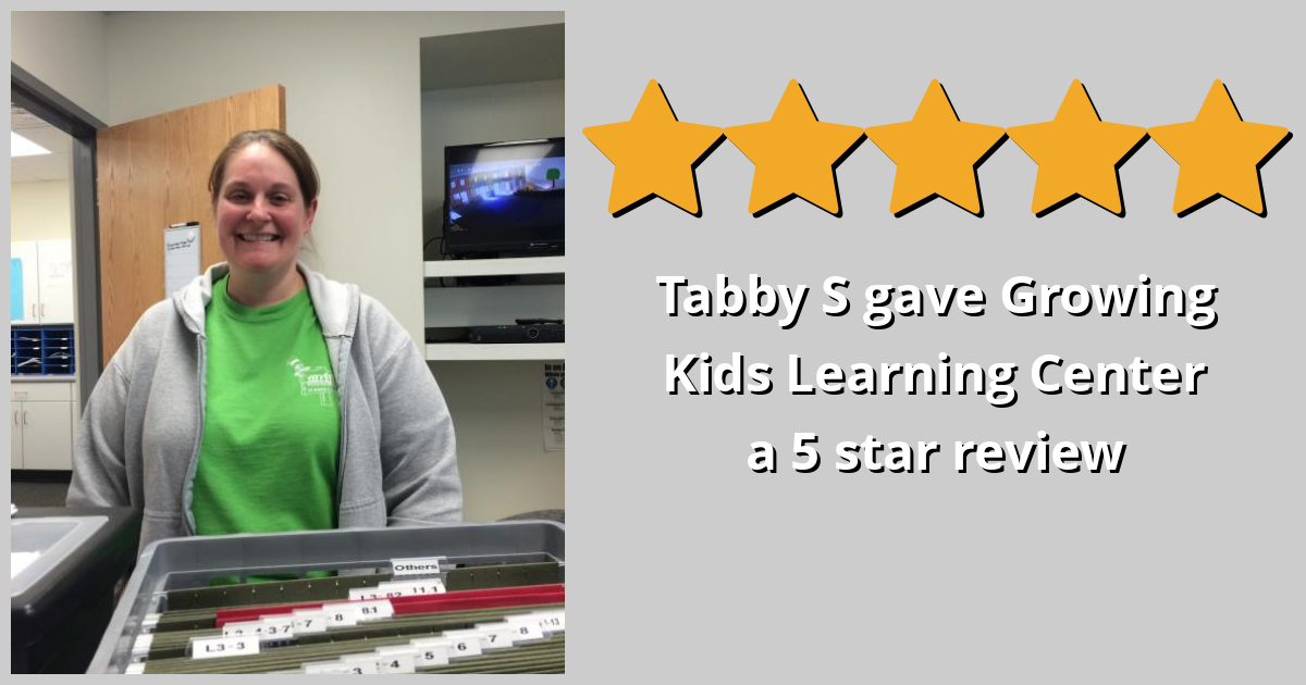 Tabby S gave Growing Kids Learning Center a 5 star review on SoTellUs