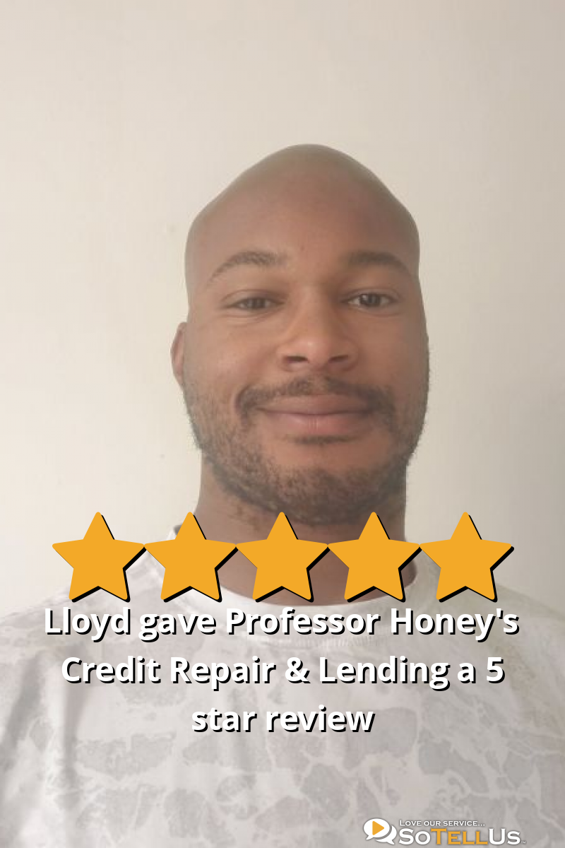 Lloyd B gave Professor Honey's Credit & Lending a 5 star review on SoTellUs