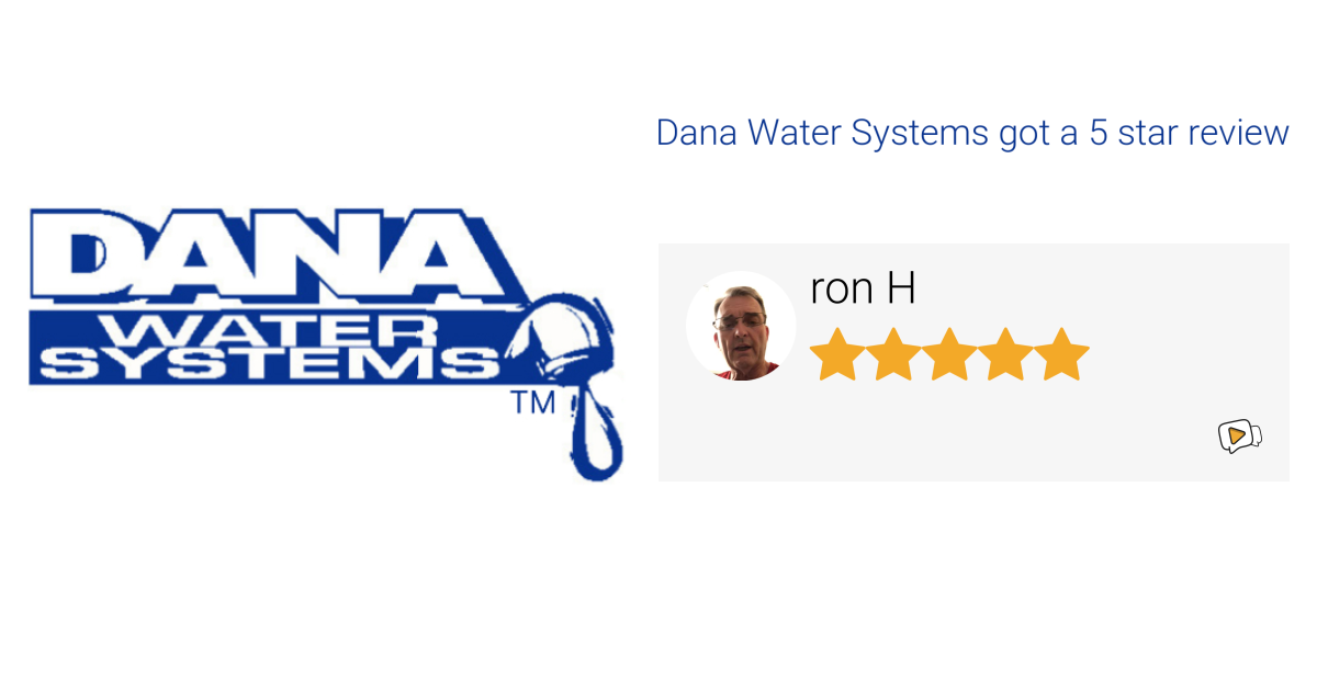 ron H gave Dana Water Systems a 5 star review on SoTellUs