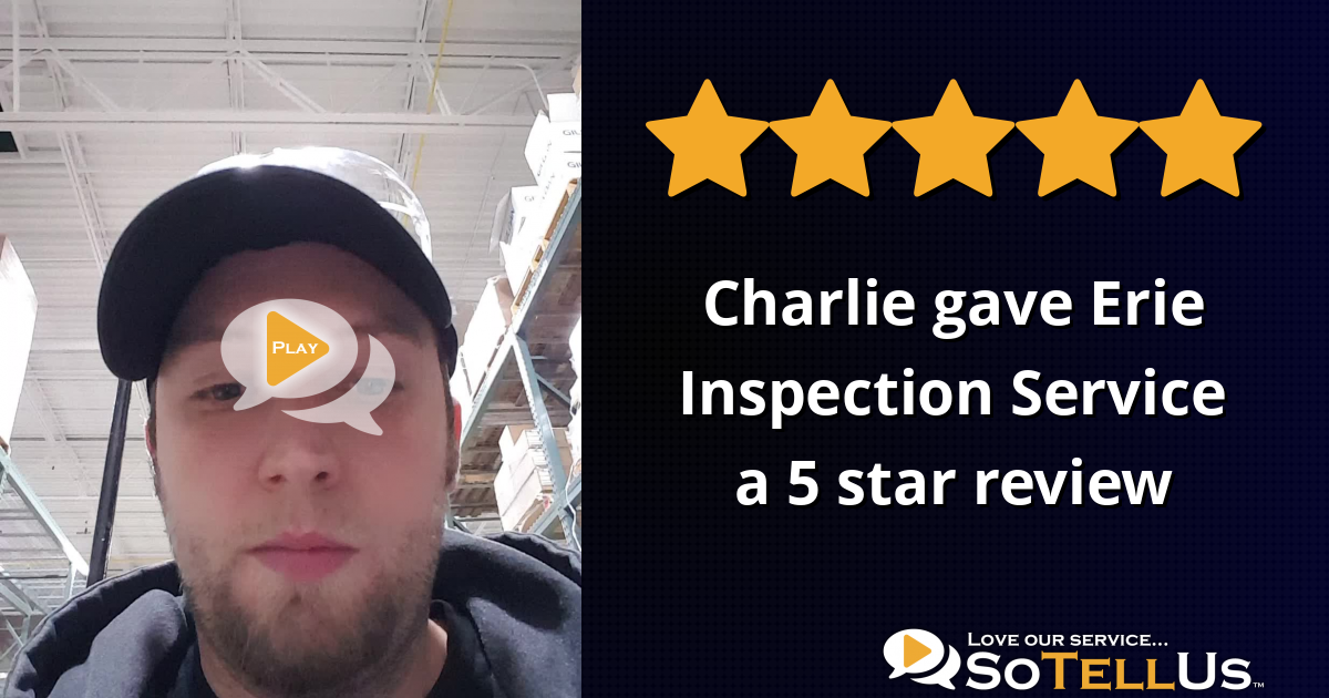 Charlie D gave Erie Inspection Service a 5 star review on SoTellUs