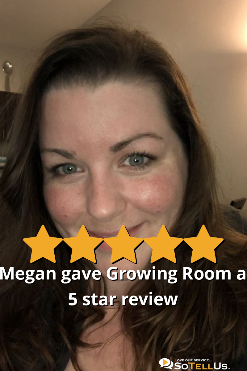 Megan S gave Growing Room a 5 star review on SoTellUs