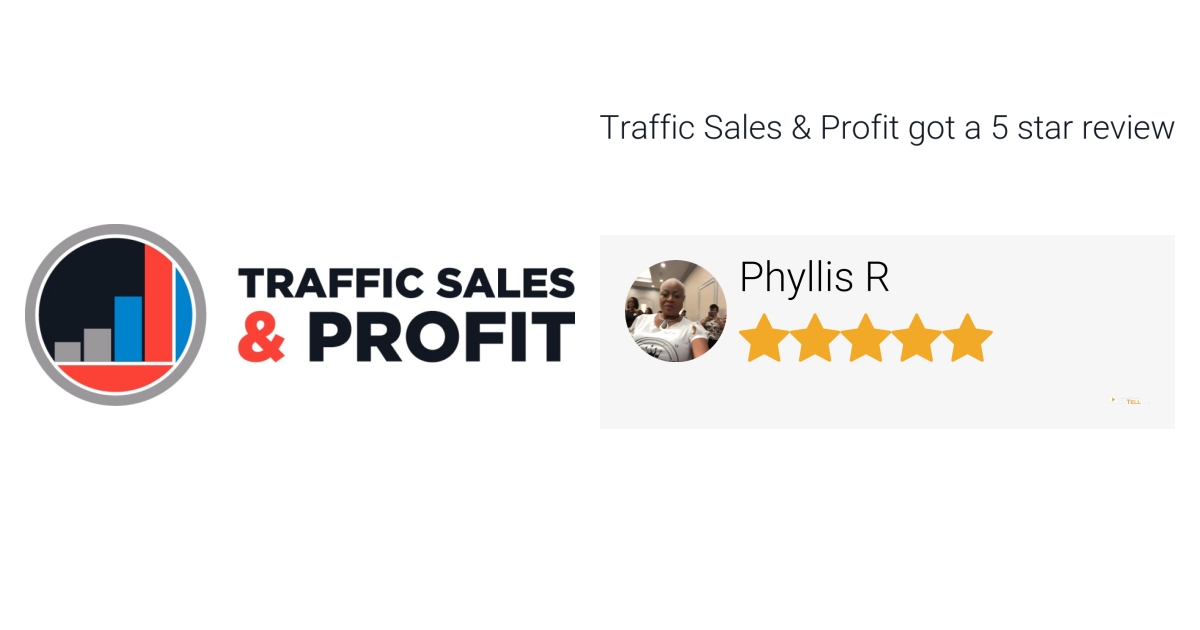 Phyllis R gave Traffic Sales & Profit a 5 star review on SoTellUs