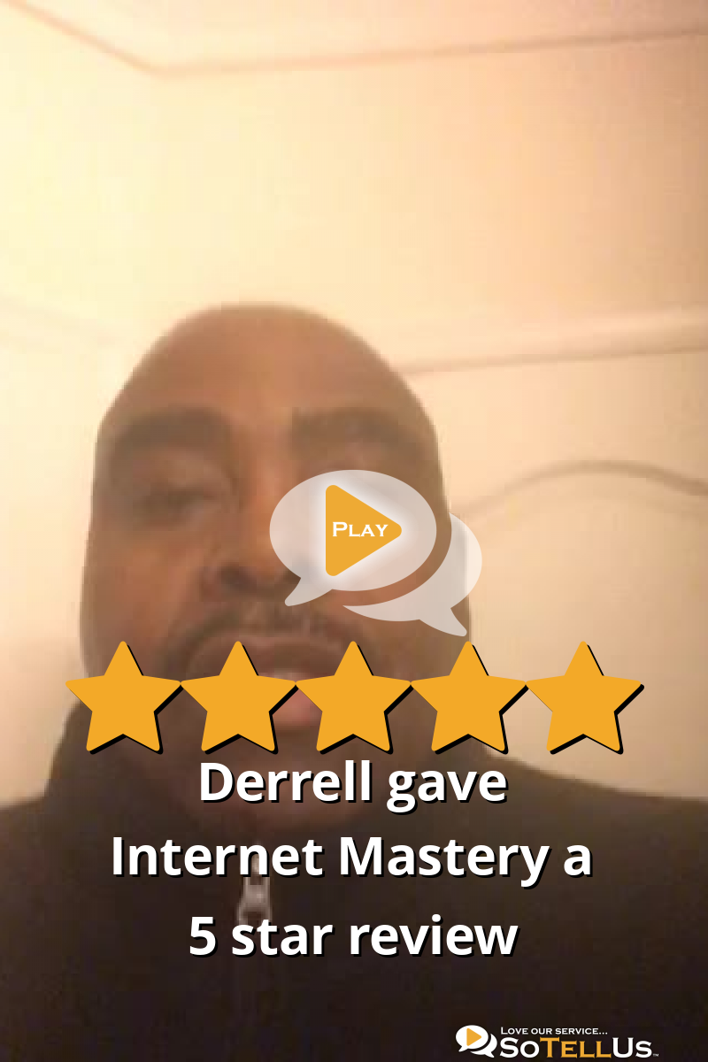 Derrell W gave Internet Mastery a 5 star review on SoTellUs