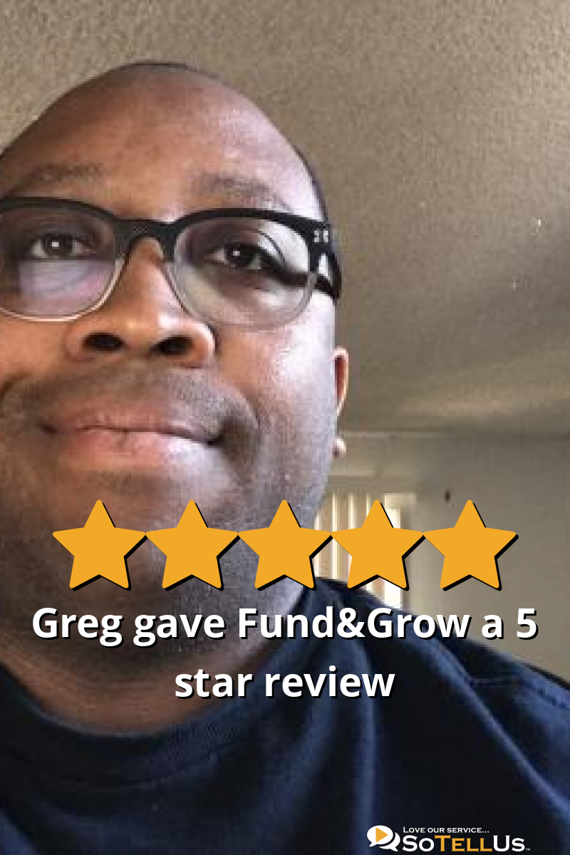 Greg W gave Fund&Grow a 5 star review on SoTellUs