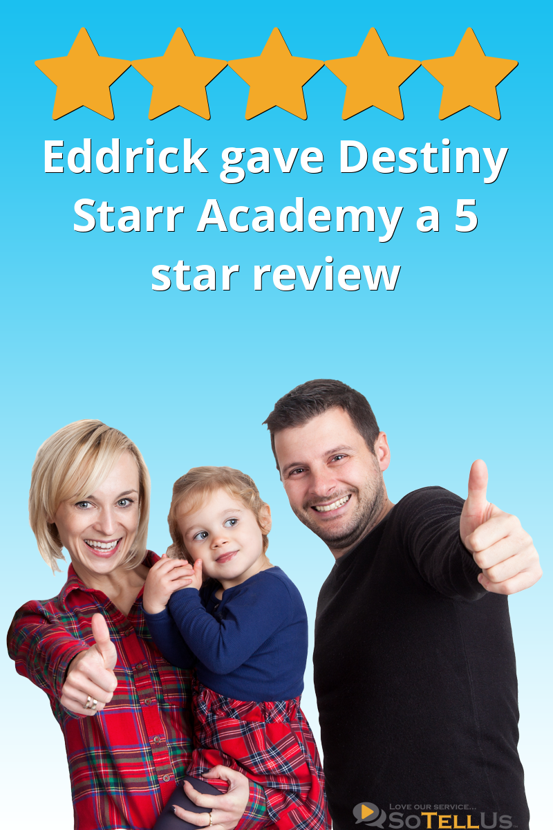 Eddrick C gave Destiny Starr Academy a 5 star review on SoTellUs