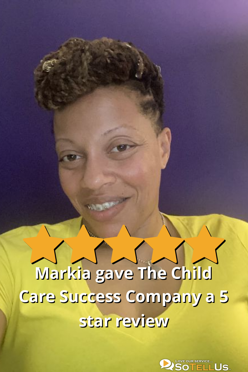Markia G gave The Child Care Success Company a 5 star review on SoTellUs