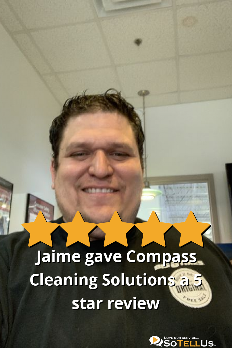Jaime W gave Compass Cleaning Solutions a 5 star review on SoTellUs