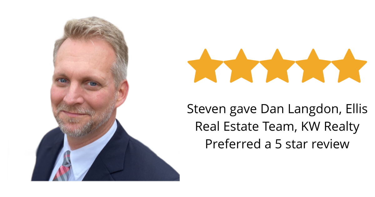 Steven F gave Dan Langdon, Ellis Real Estate Team, KW Realty Preferred ...