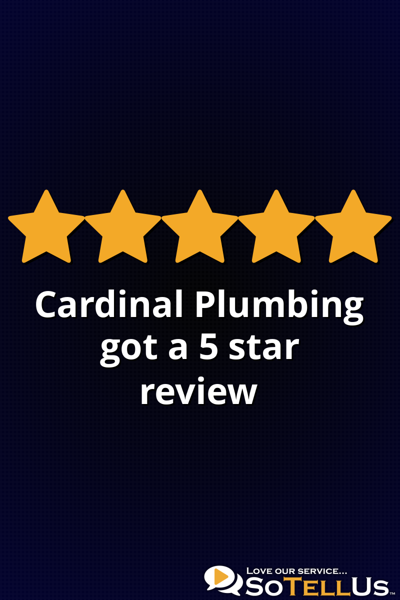 Ann N gave Cardinal Plumbing a 5 star review on SoTellUs