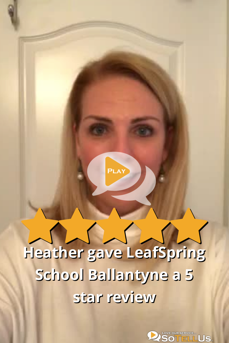 Heather A gave LeafSpring School Ballantyne a 5 star review on SoTellUs
