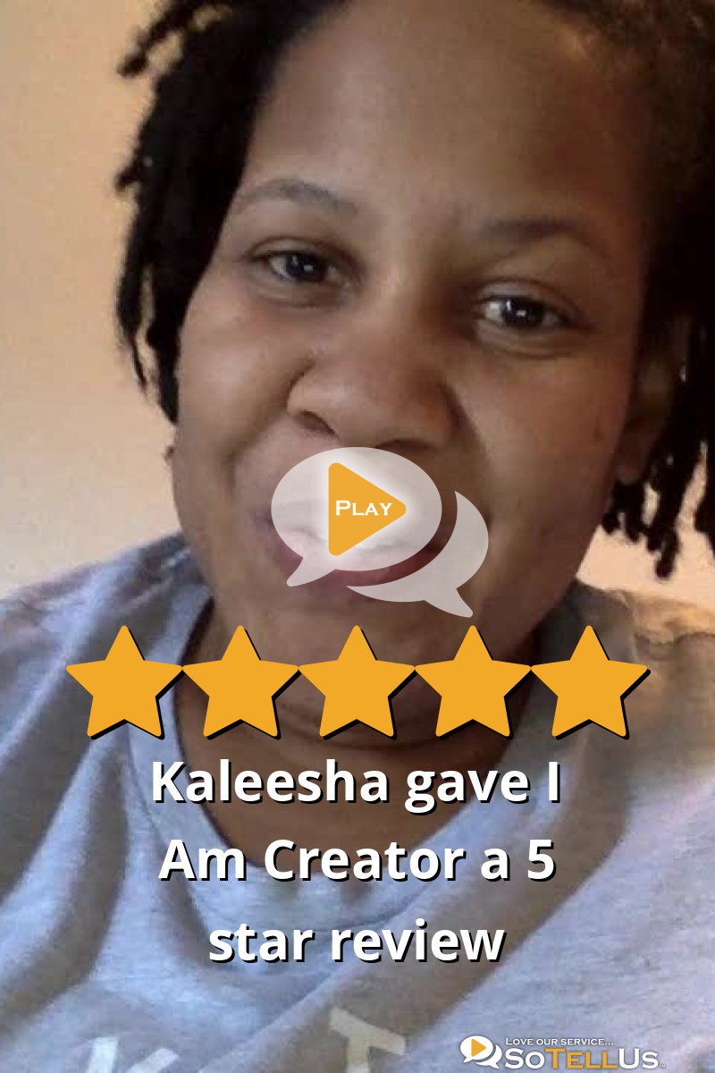 Kaleesha W gave I Am Creator a 5 star review on SoTellUs