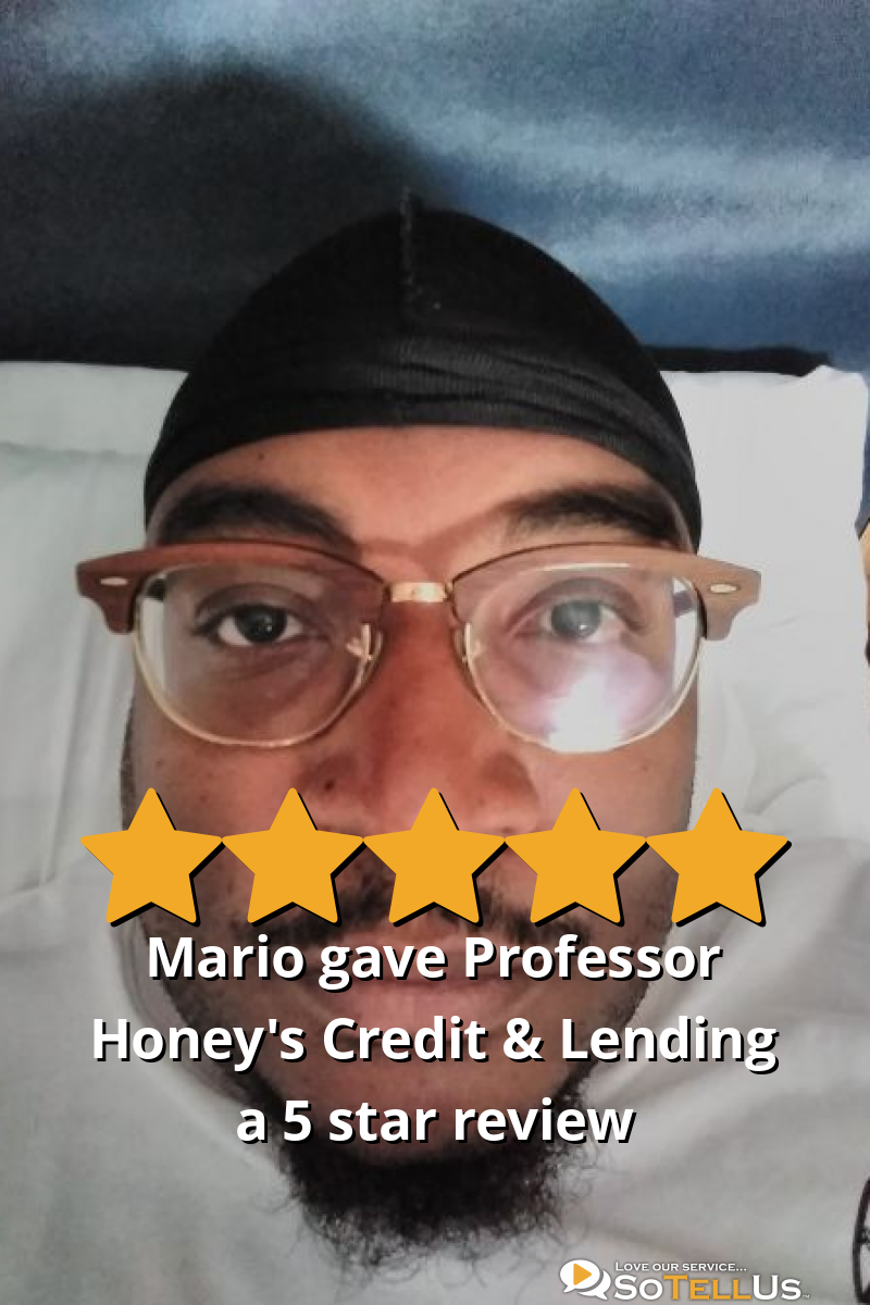 Mario M gave Professor Honey's Credit & Lending a 5 star review | SoTellUs
