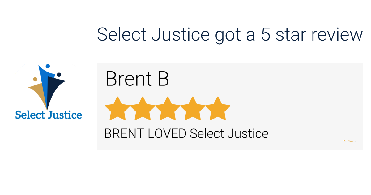 Brent B gave Select Justice a 5 star review on SoTellUs