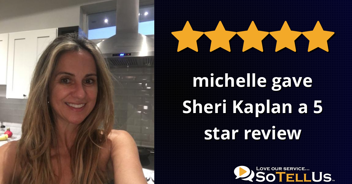 michelle T gave Sheri Kaplan a 5 star review on SoTellUs