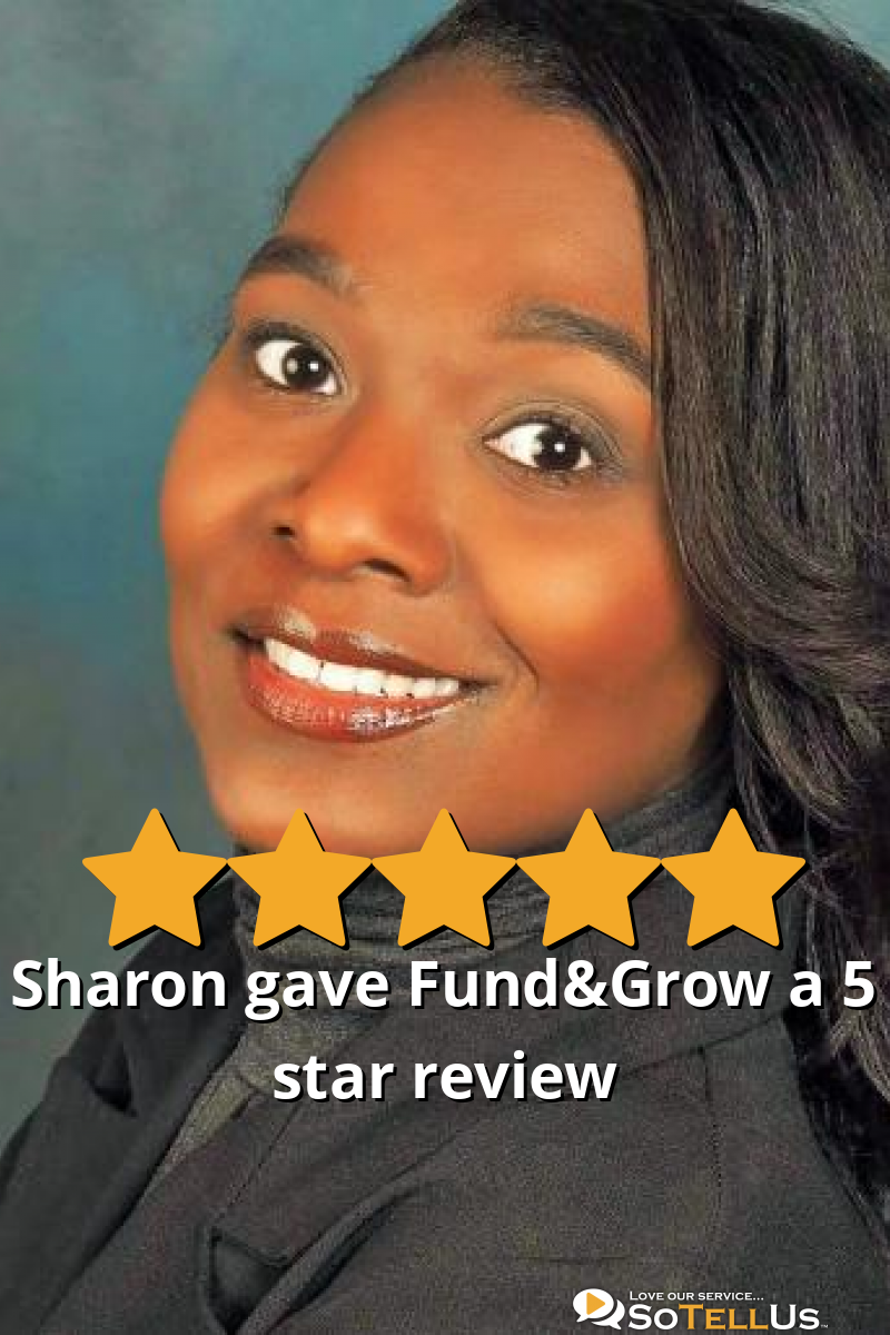 Sharon P gave Fund&Grow a 5 star review on SoTellUs