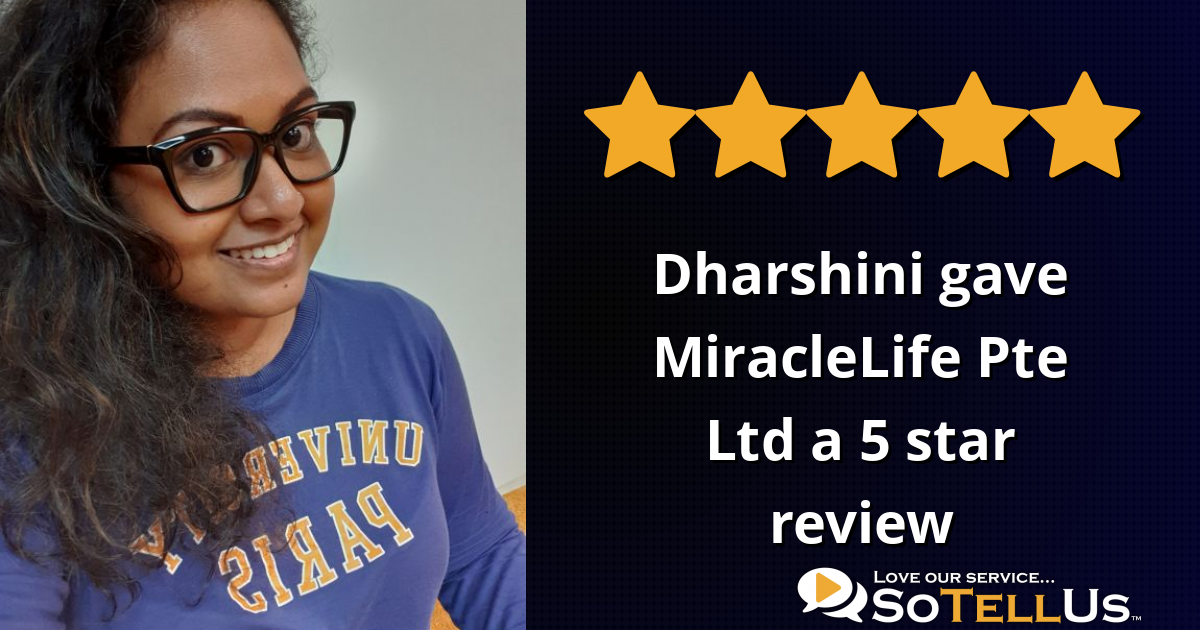 Dharshini R gave MiracleLife Pte Ltd a 5 star review on SoTellUs