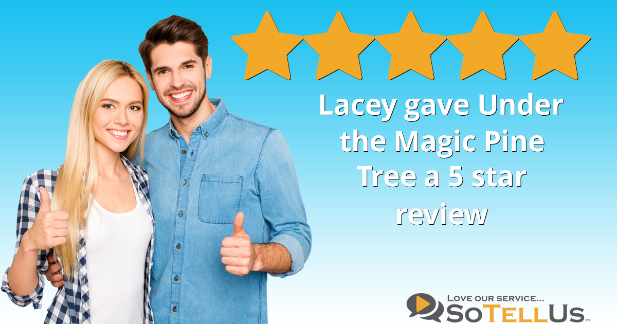Lacey R gave Under the Magic Pine Tree a 5 star review on SoTellUs