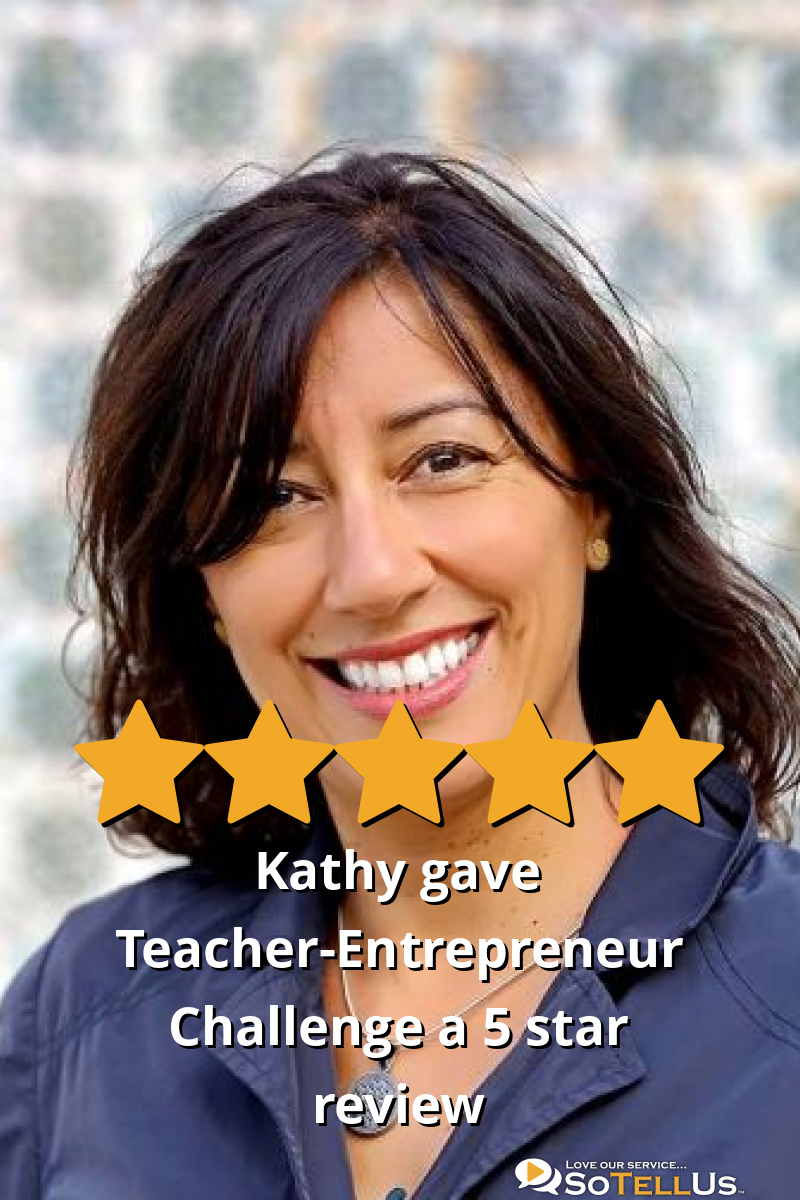 Kathy D gave Teacher-Entrepreneur Challenge a 5 star review on SoTellUs