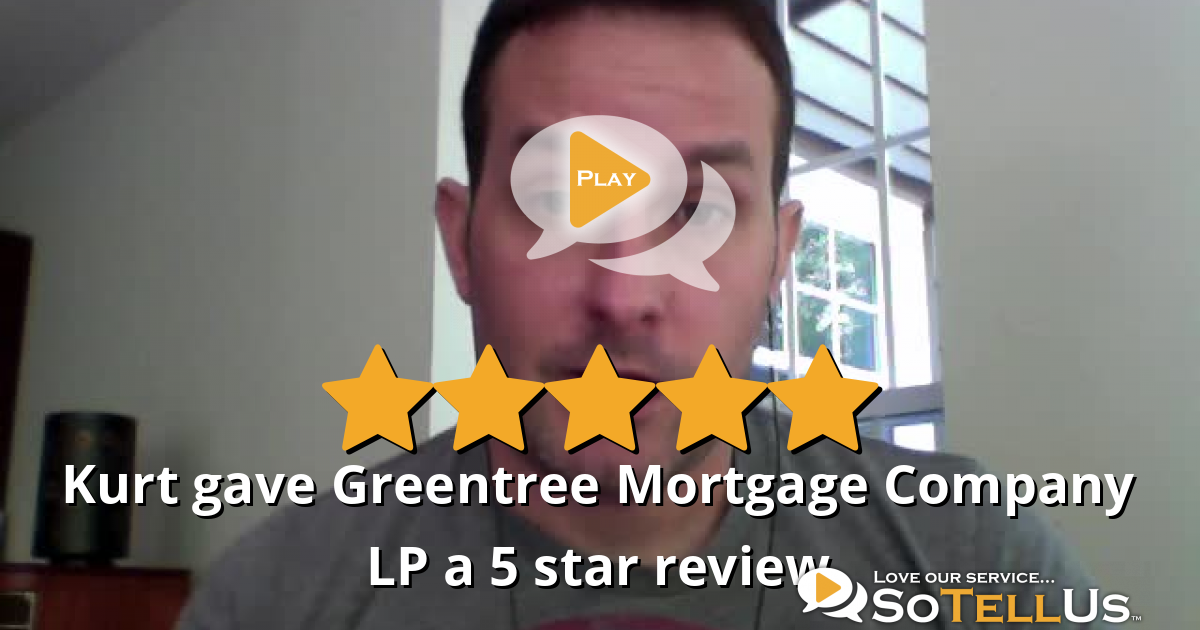 Kurt B gave Greentree Mortgage Company LP a 5 star review on SoTellUs